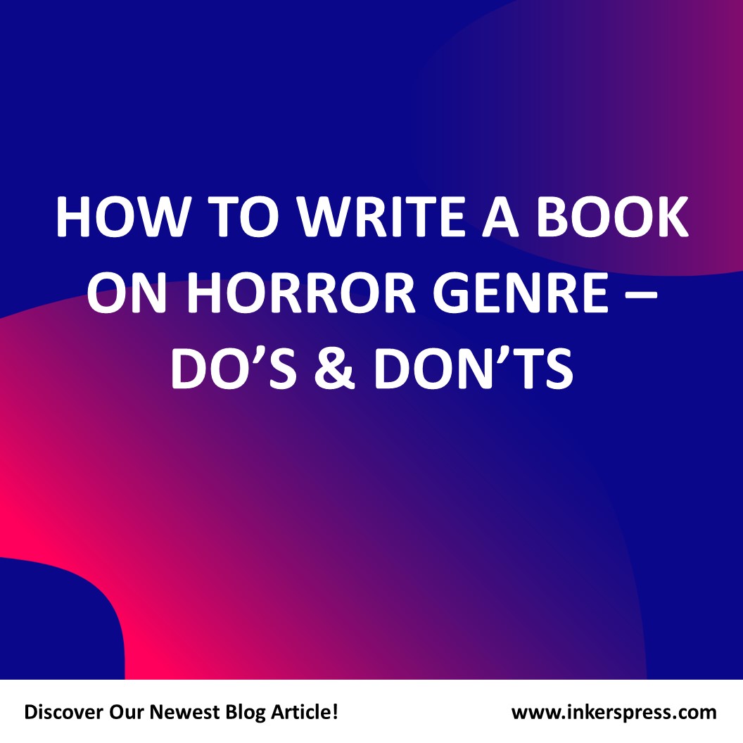 How To Write A Book On Horror Genre – Do’s & Don’ts